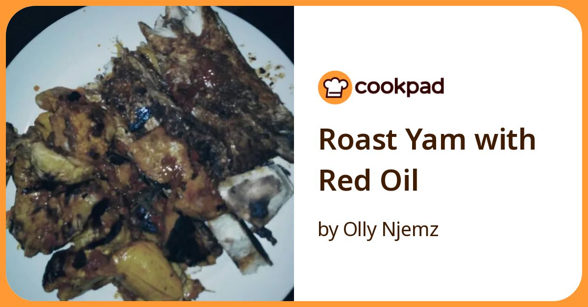 Roast Yam With Red Oil Recipe by Olly Njemz - Cookpad