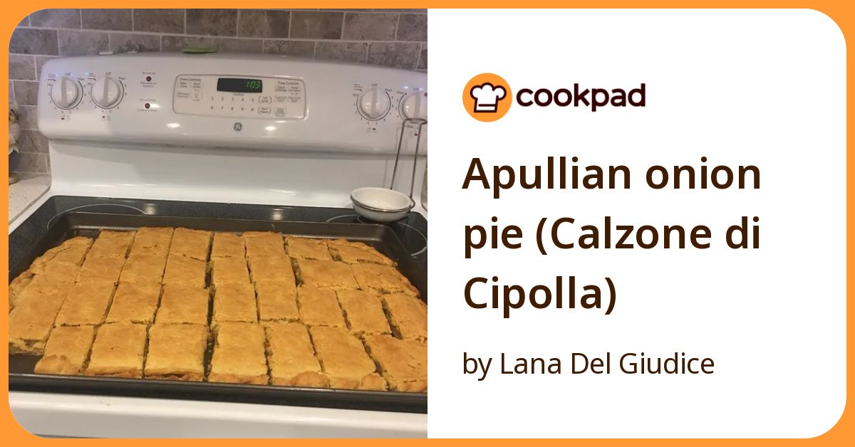 Apullian Onion Pie (Calzone Di Cipolla) Recipe By Lana Del Giudice