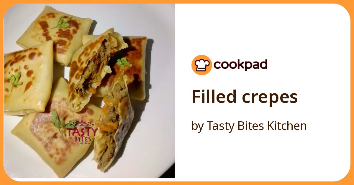 Filled Crepes Recipe By Tasty Bites Kitchen