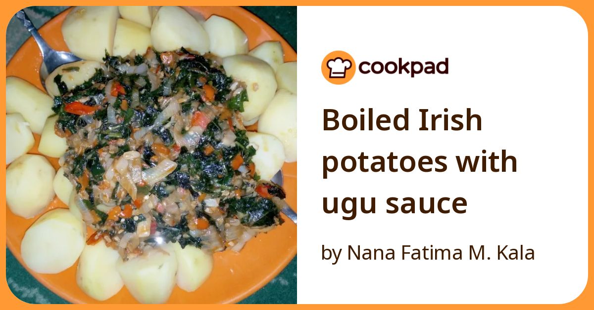 Boiled Irish Potatoes With Ugu Sauce Recipe by Nana Fatima M. Kala ...