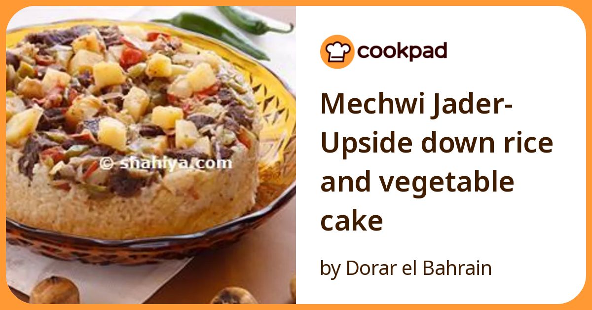 Mechwi Jader Upside Down Rice And Vegetable Cake Recipe By Dorar El Bahrain