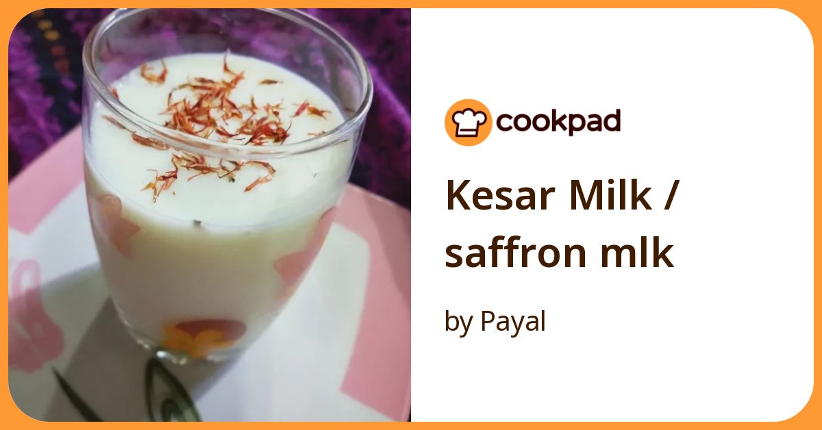 Kesar Milk / Saffron Mlk Recipe by Payal - Cookpad