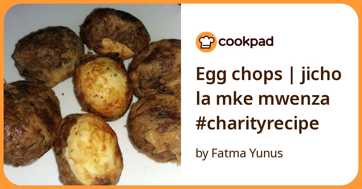 Egg Chops | Jicho La Mke Mwenza #Charityrecipe Recipe by Fatma Yunus ...