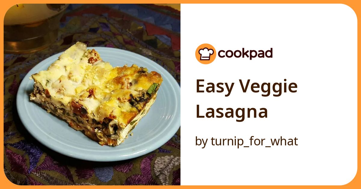 Easy Veggie Lasagna Recipe By Turnip For What