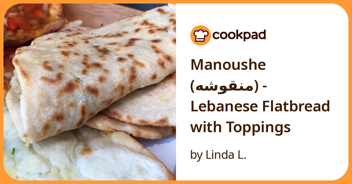 Manoushe (منقوشه) Lebanese Flatbread With Toppings Recipe By Linda L.