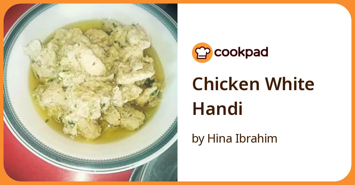 Chicken White Handi Recipe by Hina Ibrahim - Cookpad