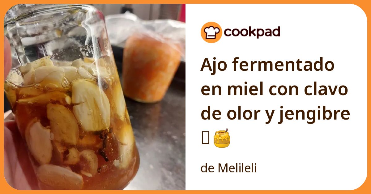 Ajo Fermentado En Miel Con Clavo De Olor Y Jengibre 🧄🍯 Receta de ...