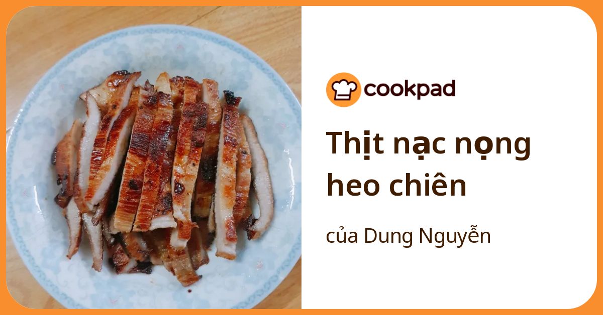 Cách Làm Món Thịt Nạc Nọng Heo Chiên của Dung Nguyễn - Cookpad