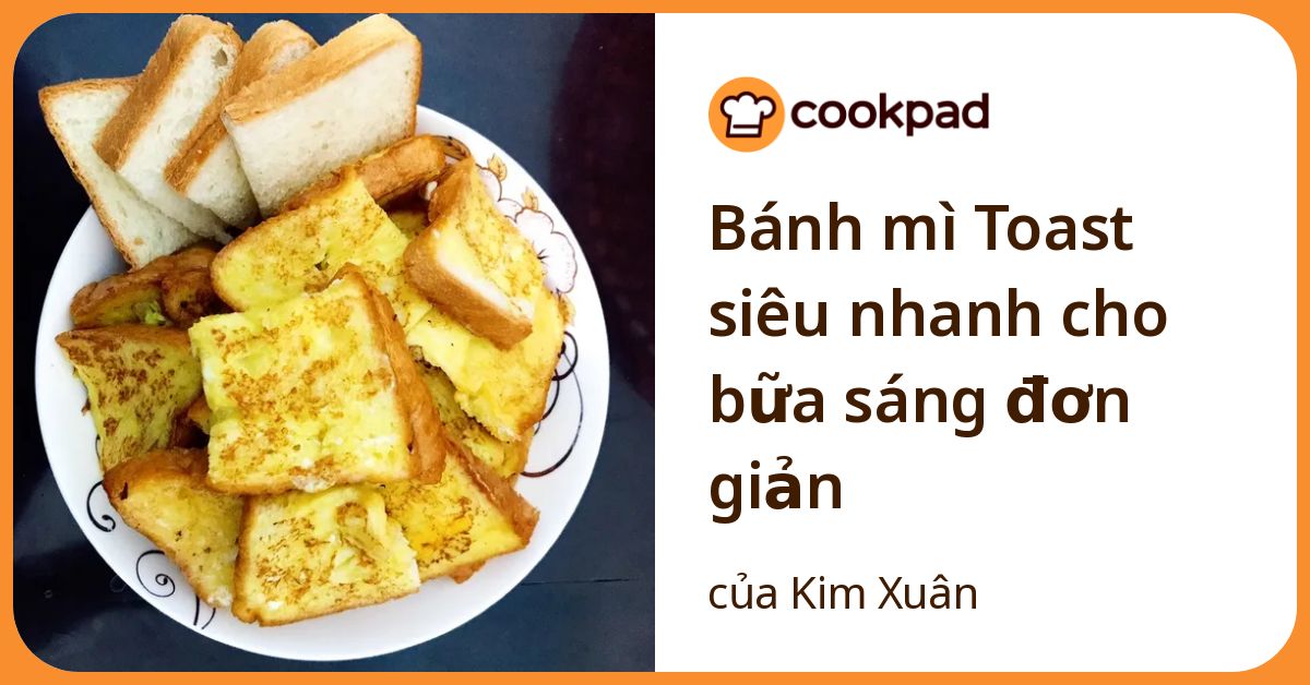 Cách Làm Món Bánh Mì Toast Siêu Nhanh Cho Bữa Sáng đơn Giản của Kim ...