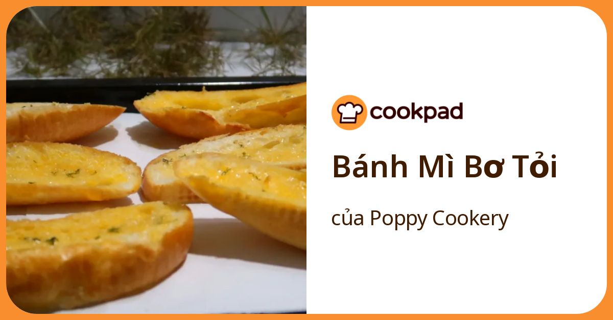 Cách Làm Món Bánh Mì Bơ Tỏi của Poppy Cookery - Cookpad