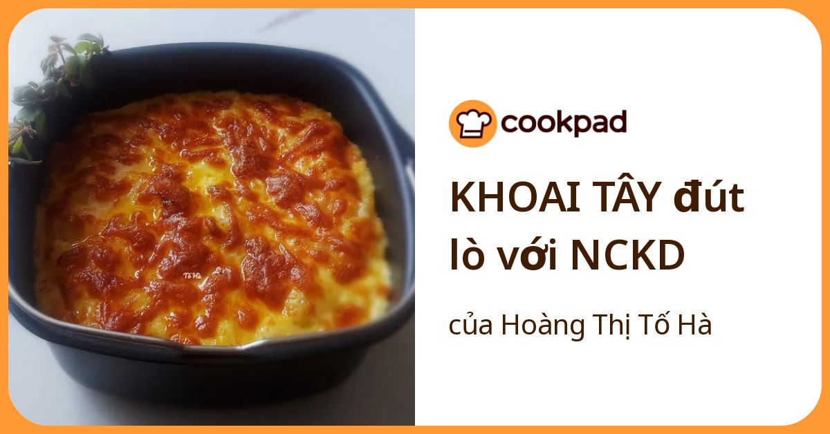 Cách Làm Món Khoai Tây đút Lò Với Nckd của Hoàng Thị Tố Hà - Cookpad