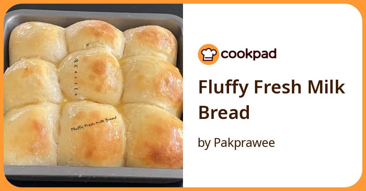 Fluffy Fresh Milk Bread Recipe by Pakprawee - Cookpad