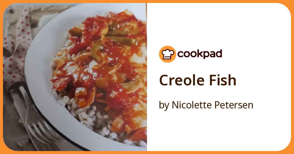 Creole Fish Recipe by Nicolette Petersen - Cookpad