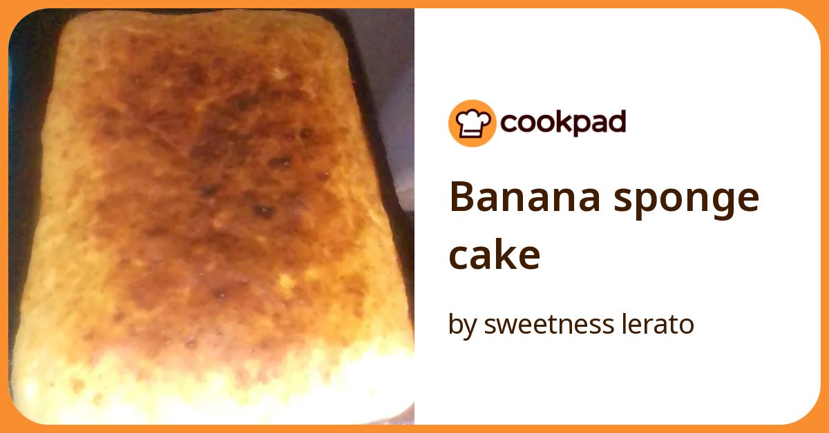 Banana Sponge Cake Recipe by sweetness lerato - Cookpad