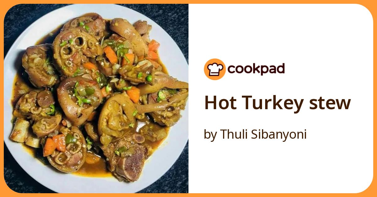 Hot Turkey Stew Recipe by Thuli Sibanyoni - Cookpad